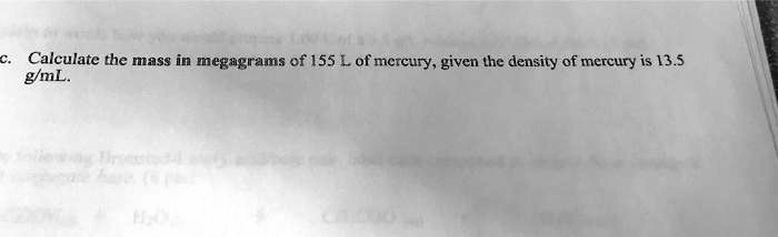 SOLVED: Calculate the mass in megagrams of 155 L of mercury, given the ...