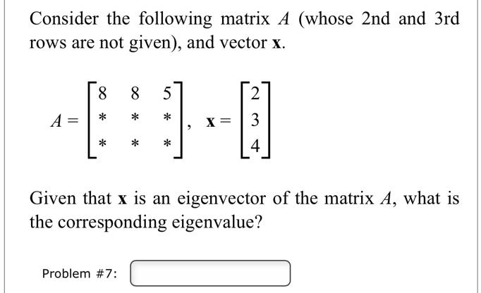 SOLVED: Consider the following matrix (whose 2nd and 3rd rows are not given), and vector X 8 2 A ...