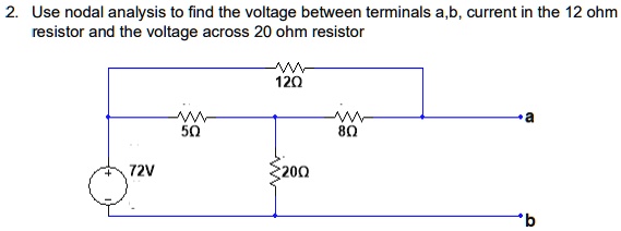 2. Use nodal analysis to find the voltage between terminals a,b, current in the 12 ohm resistor ...