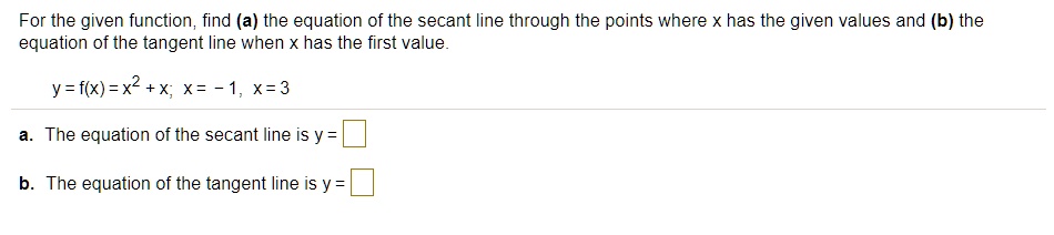 SOLVED:For the given function, find (a) the equation of the secant Iine through the points where ...