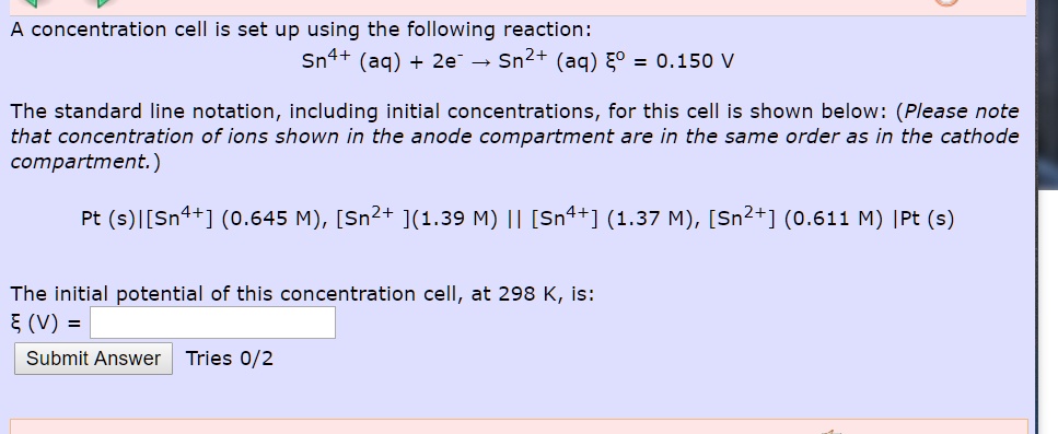 SOLVED: A concentration cell is set up using the following reaction: Sn4+ (aq) + 2e- -> Sn2+ (aq ...