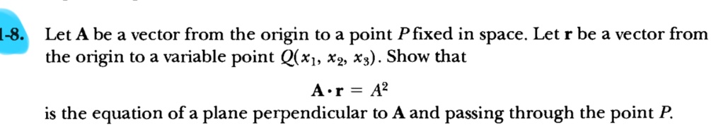 1 8 let a be a vector from the origin to a point p fixed in space let r ...