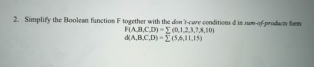 SOLVED: Simplify the Boolean function F together with the don't-care conditions d in sum-of ...
