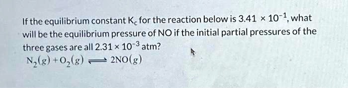 SOLVED: If the equilibrium constant K for the reaction below is 3.41 x ...