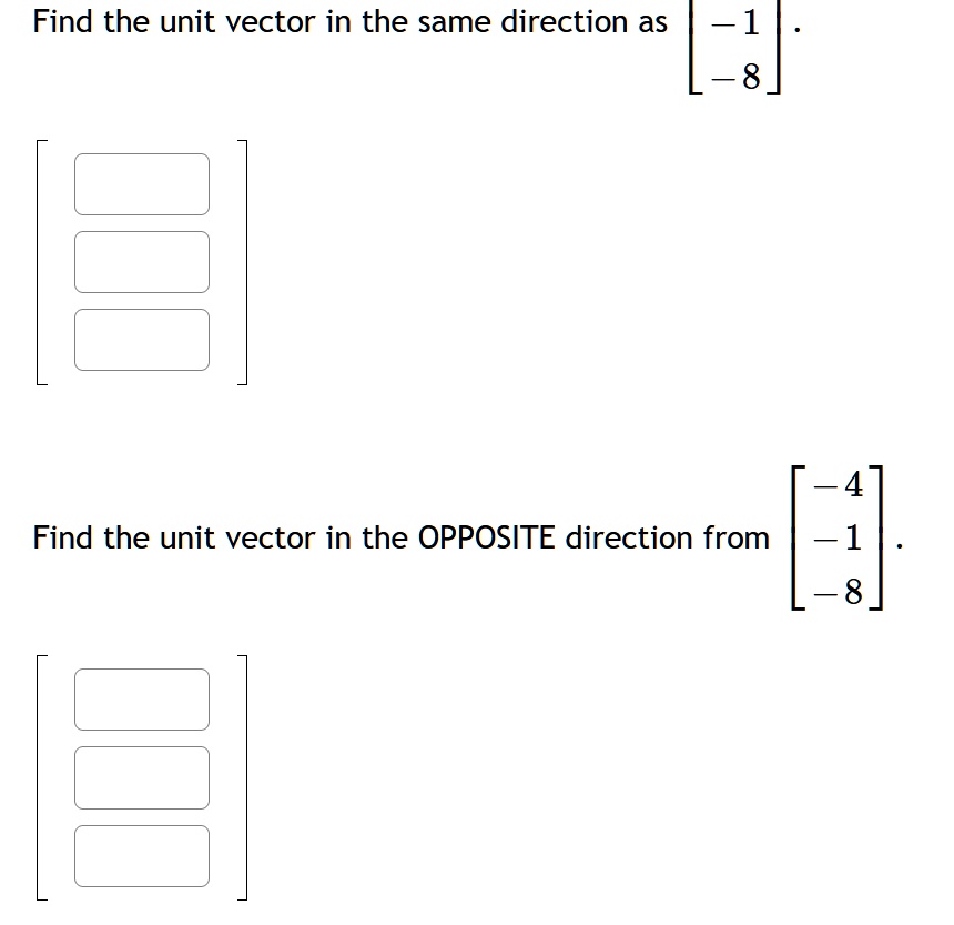 SOLVED: Find the unit vector in the same direction as 1 -8 4 Find the unit vector in the ...
