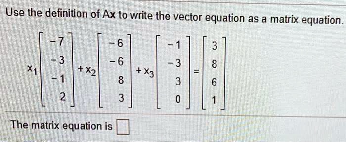 SOLVED:Use the definition of Ax to write the vector equation as & matrix equation. 53 X2 2 The ...