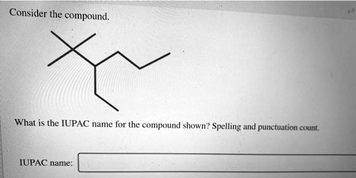 consider the compound what is the iupac name for the compound shown ...