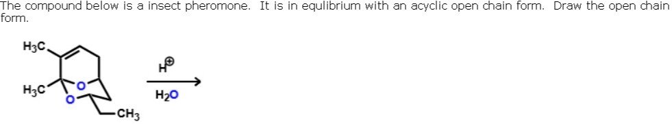 SOLVED: The compound below is a insect pheromone It is in equlibrium with a acyclic open chain ...