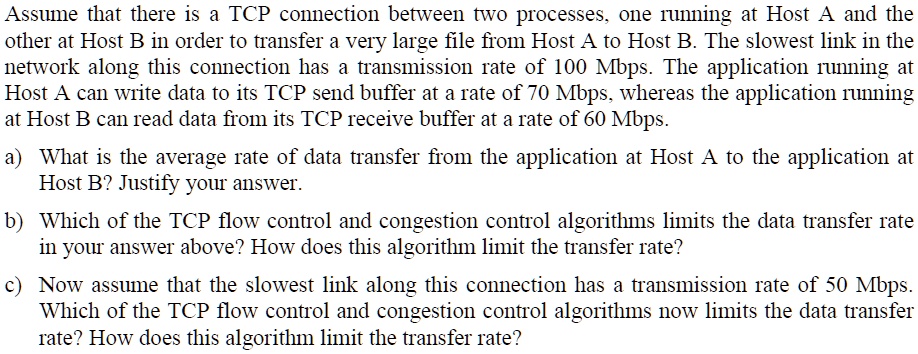 Assume that there is a TCP connection between two processes, one running at Host A and the other ...