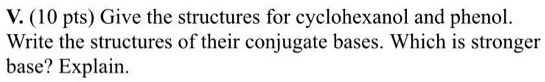 SOLVED: V. (10 pts) Give the structures for cyclohexanol and phenol Write the structures of ...