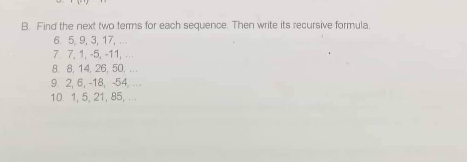 SOLVED: B. Find the next two terms for each sequence. Then write its recursive formula. 6. 5,9,3 ...