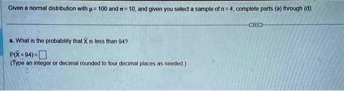 SOLVED: Given a normal distribution with μ=100 and σ=10, and given you ...