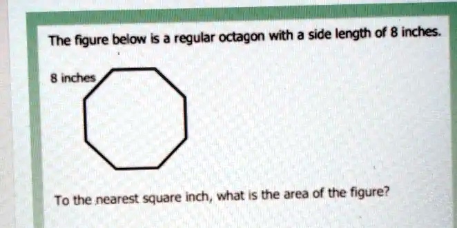 SOLVED: The figure below Is a regular octagon with a side length of 8 ...