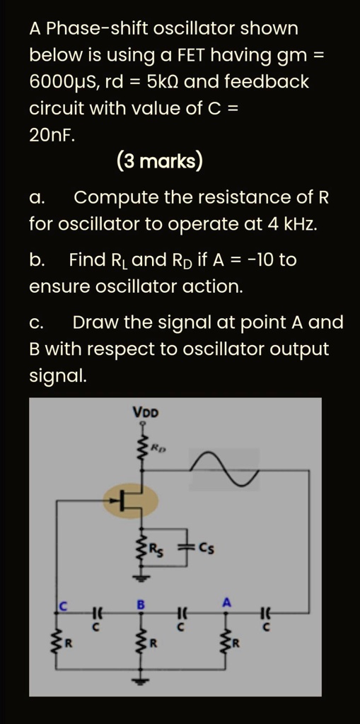 SOLVED: A Phase-shift oscillator shown below is using a FET having gm = 6000S, rd = 5kÎ©, and a ...
