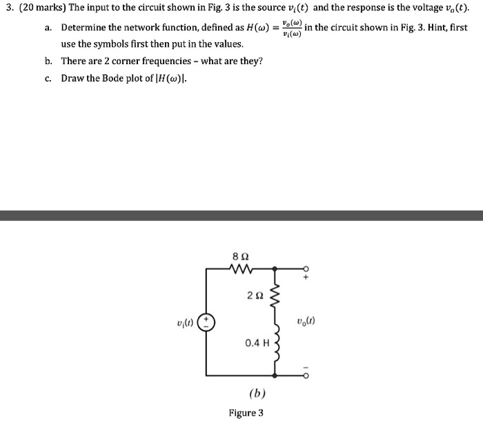 SOLVED: 3.20 marks The input to the circuit shown in Fig.3 is the source vt and the response is ...