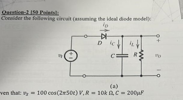 Question-2 [50 Points]: Consider the following circuit (assuming the ideal diode model): (a) ven ...