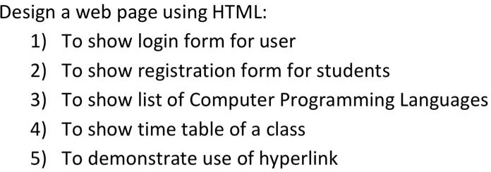 Design a web page using HTML: 1) To show login form for user 2) To show ...