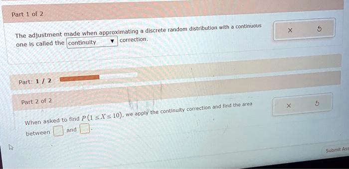 Part 1 of 2 The adjustment made when approximating a discrete random distribution with a ...