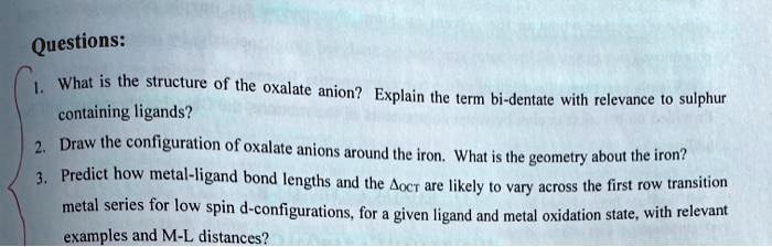 SOLVED: Questions: What is the structure Of the oxalate anion? Explain ... SOLVED: Questions: What is the structure Of the oxalate anion? Explain ...