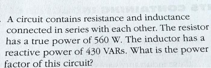 SOLVED: A circuit contains resistance and inductance connected in series with each other. The ...
