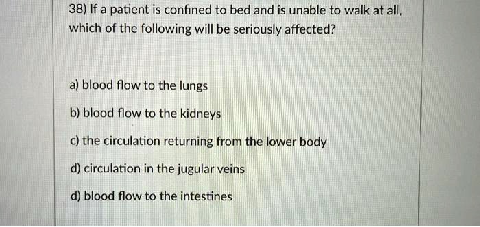 38) If a patient is confined to bed and is unable to walk at all, which ...