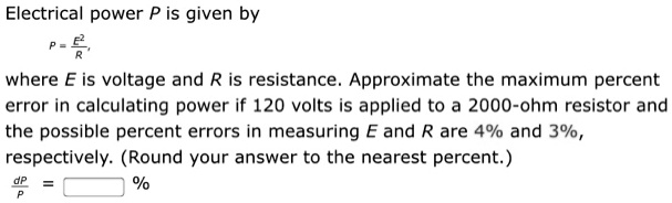 SOLVED: Electrical power P is given by where E is voltage and R is ...
