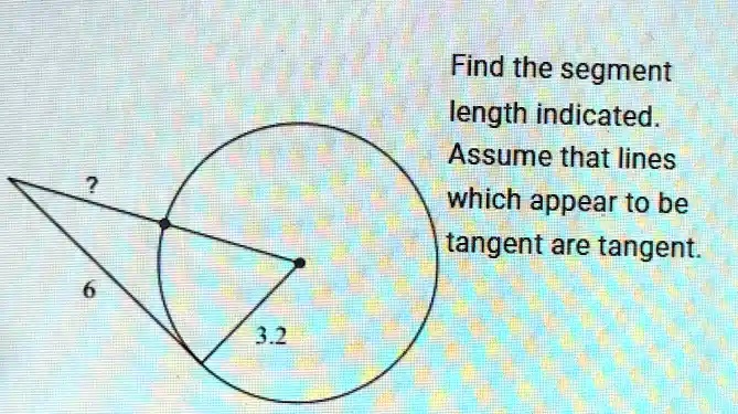 SOLVED: Find the segment length indicated Assume that lines which appear to be tangent are ...
