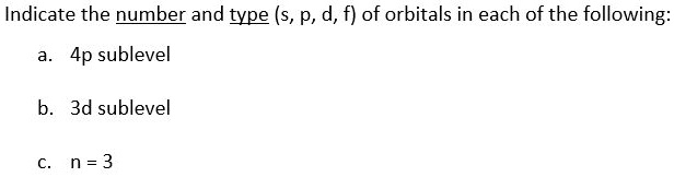 SOLVED:Indicate the number and type (s, p, d, f) of orbitals in each of ...