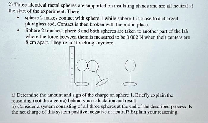 SOLVED: 2) Three identical metal spheres are supported on insulating ...