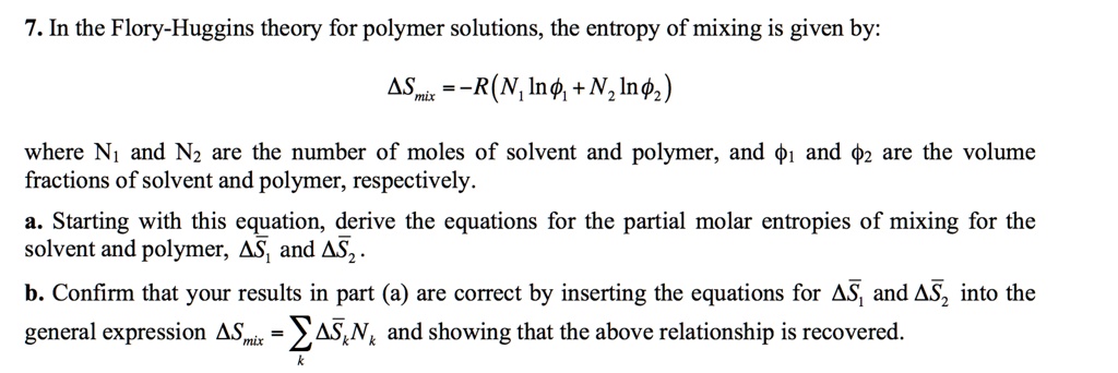 SOLVED: In the Flory-Huggins theory for polymer solutions, the entropy of mixing is given by ...