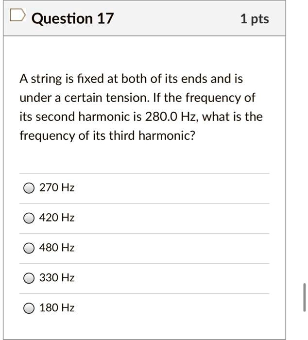 SOLVED: Question 17 1 pts A string is fixed at both of its ends and is under a certain tension ...