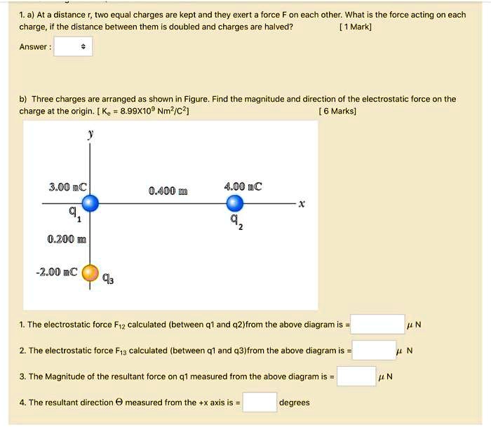 1a at a distance two equal charges are kept and they exert force on each other what is the force ...