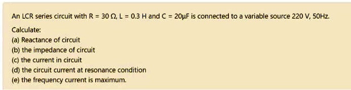 SOLVED: An LCR series circuit with R = 30 0, L = 0.3 H and € = 2QuF is connected to variable ...