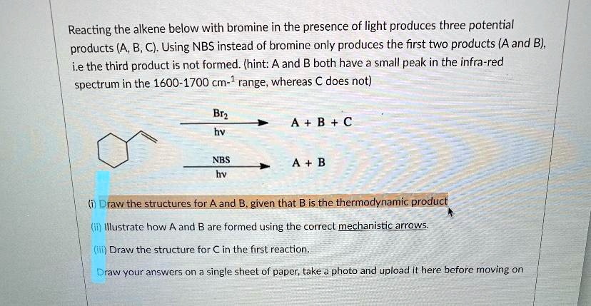 SOLVED: Reacting the alkene below with bromine in the presence of light ...