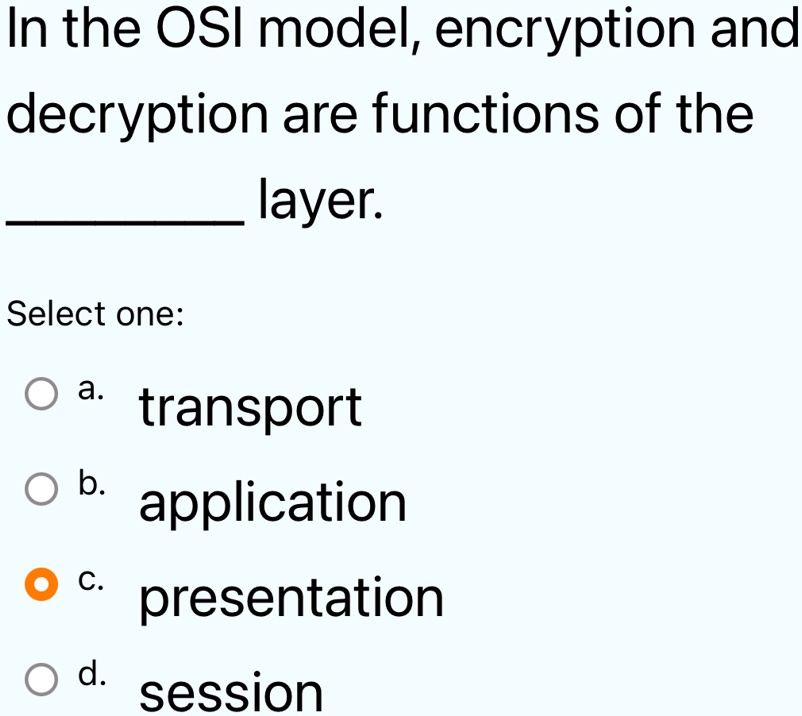 Solved In The Osi Model Encryption And Decryption Are Functions Of The Layer Select One A