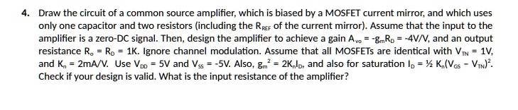 4. Draw the circuit of a common source amplifier, which is biased by a ...