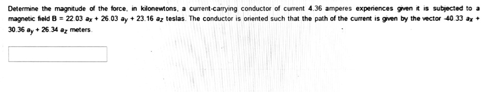 Determine the magnitude of the force, in kilonewtons, a current ...