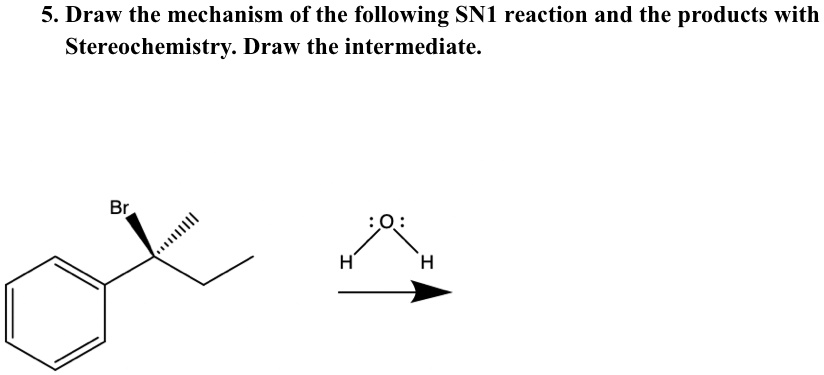 draw the mechanism of the following sn1 reaction and the products with ...