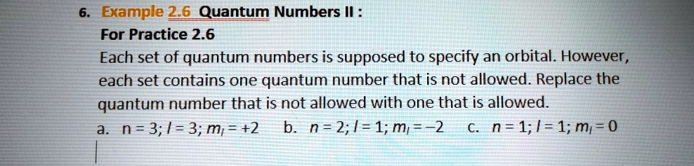 SOLVED: Example 2 6 Quantum Numbers II For Practice 2.6 Each set of quantum numbers is supposed ...