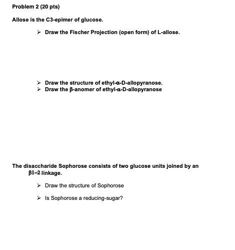 SOLVED:Problem (20 pts) Allose the C3-epimer of glucose: Draw the ...