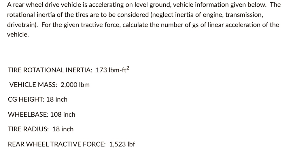 A rear wheel drive vehicle is accelerating on level ground, vehicle ...