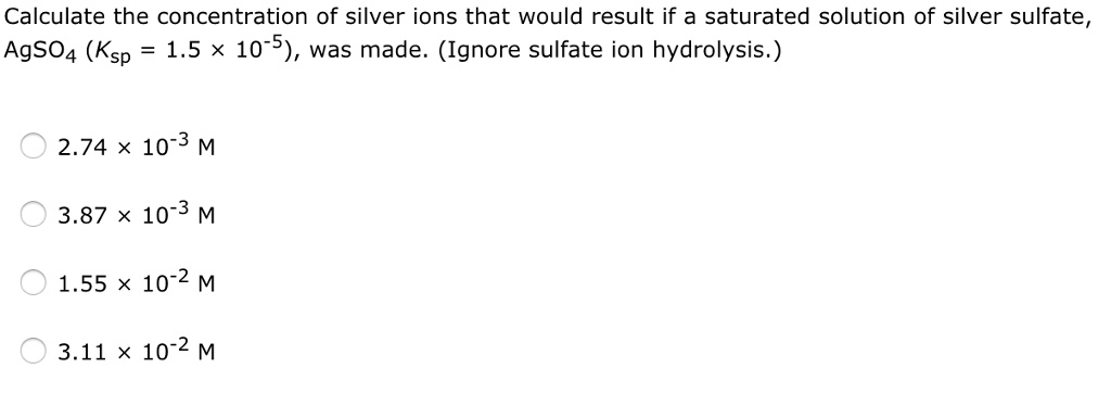 SOLVED: Calculate the concentration of silver ions that would result if ...