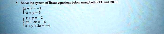 SOLVED: Solve the system of linear equations below using both REF and ...