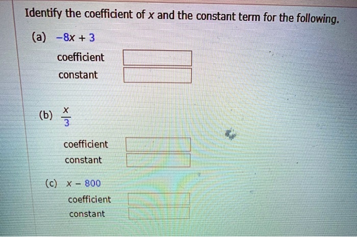 SOLVED:Identify the coefficient of x and the constant term for te ...