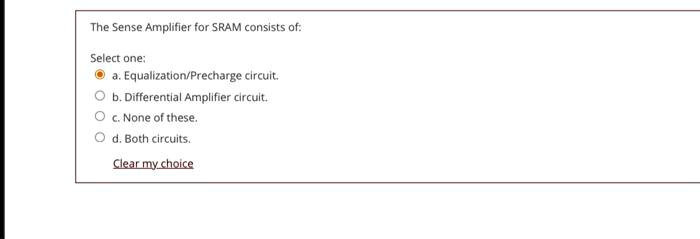 SOLVED: The Sense Amplifier for SRAM consists of: Select one: a ...