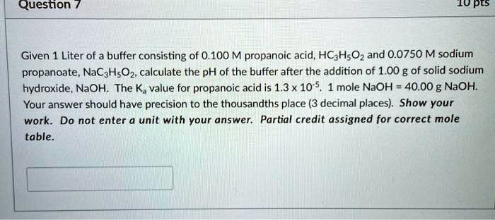 SOLVED: Given 1 Liter of a buffer consisting of 0.100 M propanoic acid, HC3H8O2, and 0.0750 M ...