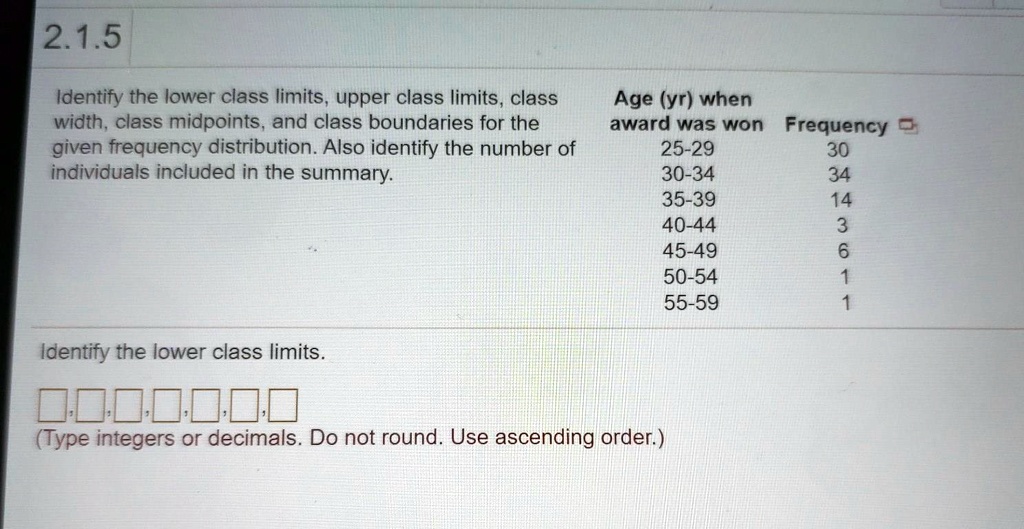 SOLVED: 2.1.5 Identify the lower class limits, upper class limits, class Age (yr) when width ...