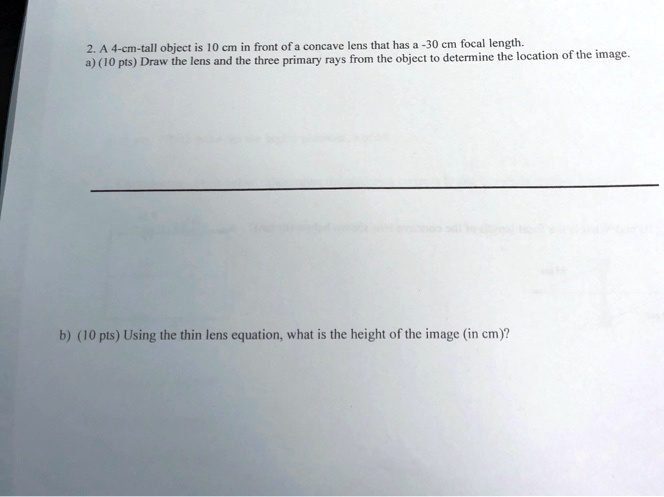 SOLVED: A 4-cm-tall object is 10 CI in front of 1 concave Iens Lmha ...