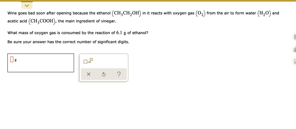 SOLVED: Wine goes bad soon after opening because the ethanol (CH3CH2OH ...