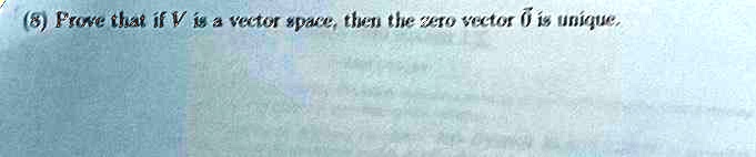 SOLVED: Proof that if V is a vector space, then the zero vector 0 is ...